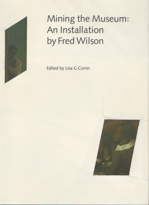 MINING THE MUSEUM: AN INSTALLATION BY FRED WILSON - (WILSON, FRED ...